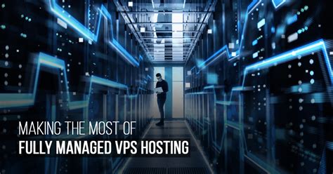 how to make the most of fully managed vps hosting machcloud blog