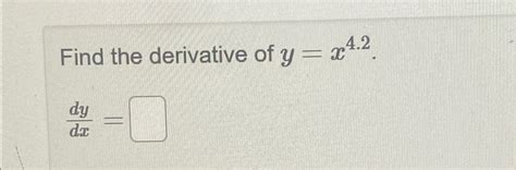 Solved Find The Derivative Of Y X4 2dydx