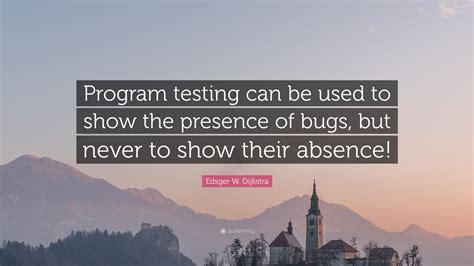 Edsger W Dijkstra Quote “program Testing Can Be Used To Show The