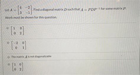 Solved Let A Find A Diagonal Matrix D Such That A Chegg Com