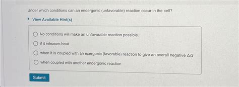 Solved Under Which Conditions Can An Endergonic