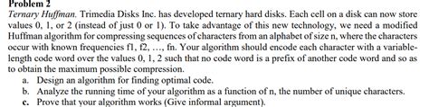 solved problem 2 ternary huffman trimedia disks inc has
