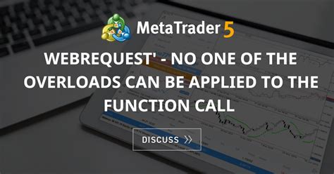 Webrequest No One Of The Overloads Can Be Applied To The Function Call Trading Signals