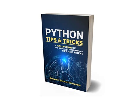 Python Tips And Tricks A Collection Of 100 Basic And Intermediate Tips And Tricks