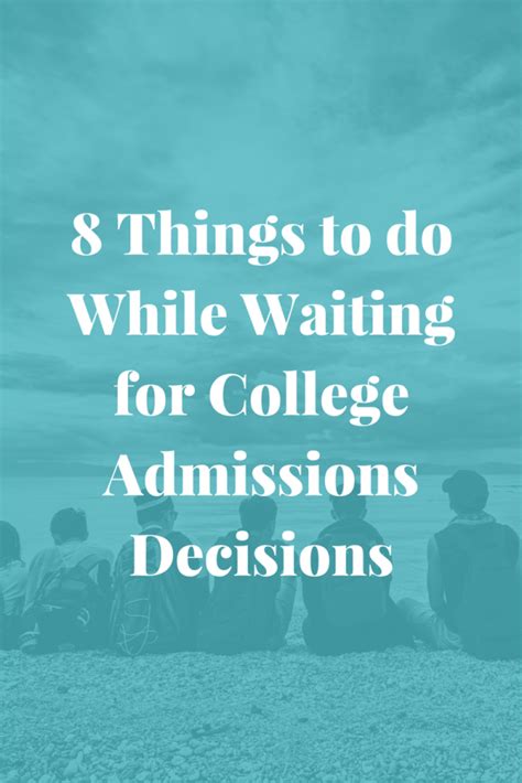 8 Things To Do While Waiting For College Admissions Decisions Jlv