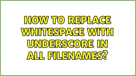 How To Replace Whitespace With Underscore In All Filenames 4