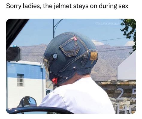 Sorry Ladies The Jelmet Stays On During Sex Meme Shut Up And Take