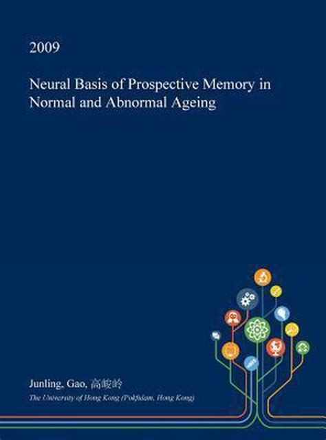 Neural Basis Of Prospective Memory In Normal And Abnormal Ageing Junling Gao