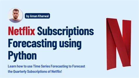 Aman Kharwal On Linkedin Netflix Subscriptions Forecasting Using Python Aman Kharwal