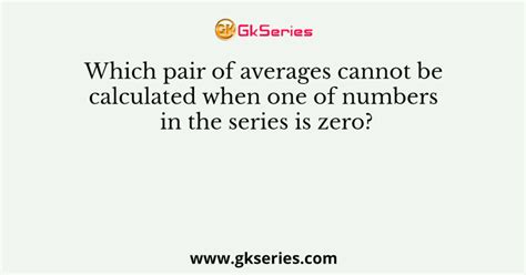 Which Pair Of Averages Cannot Be Calculated When One Of Numbers In The
