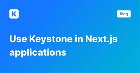 Keystone Nextjs An End To End Stack To Quickly Build Web
