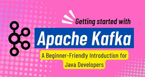 Getting Started With Apache Kafka Introduction 2025 Javacodepoint