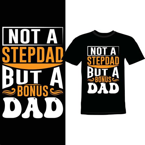Not A Stepdad But A Bonus Dad Stepdad Dad Birthday Gift For Dad Tee Clothing Vector