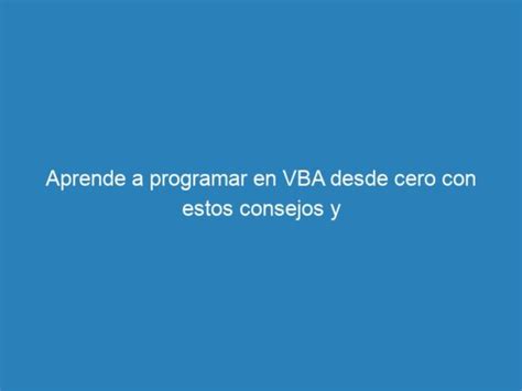 Aprende A Programar En Vba Desde Cero Con Estos Consejos Y Mecna