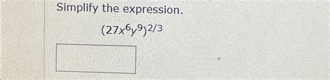 Solved Simplify The Expression 27x6y9 23