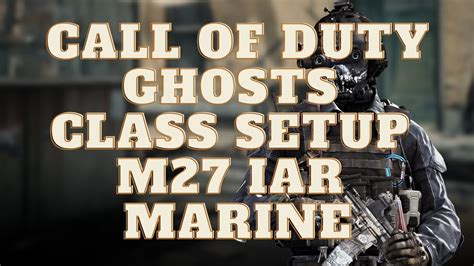 🪖 Call Of Duty Ghosts Class Setup M27 Iar Marine Youtube
