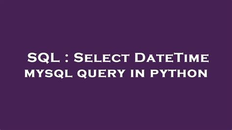 Sql Select Datetime Mysql Query In Python Youtube