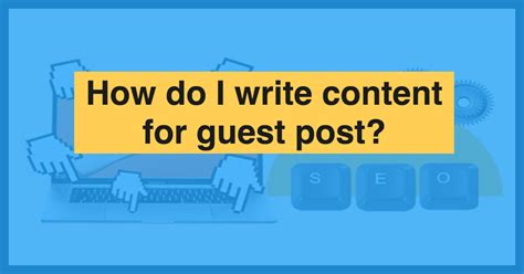 How To Write Guest Posts That Get Links And Help Your Business Grow Sell Saas