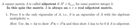 Solved A Square Matrix A Is Called Nilpotent If A Onxn Chegg