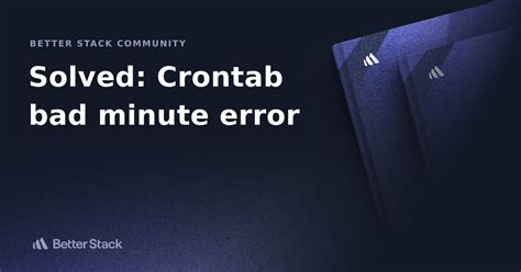 Solved Crontab Bad Minute Error Better Stack Community