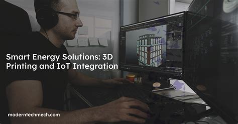 Smart Energy Solutions 3d Printing And Iot Integration