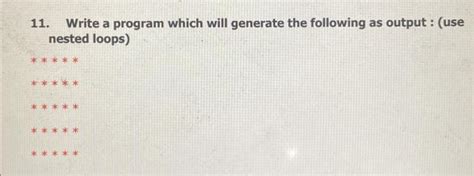 Solved 11 Write A Program Which Will Generate The Following Chegg
