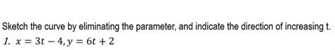solved sketch the curve by eliminating the parameter and