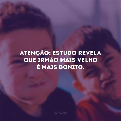 Frases Engra Adas De Irm Os Para Dar Boas Risadas