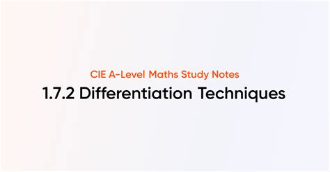 Differentiation Techniques 1 7 2 Cie A Level Maths Notes Tutorchase