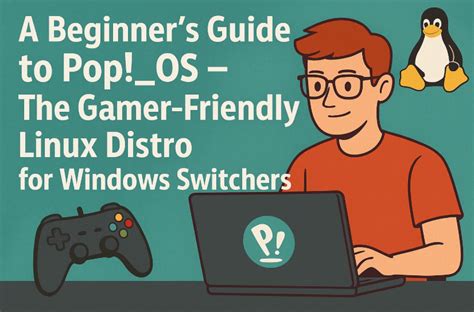A Beginners Guide To Popos The Gamer Friendly Linux Distro For