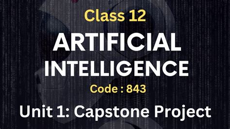 Unit 1 Capstone Project Part 1 Artificial Intelligence Code 843 Class 12 Cbse Youtube