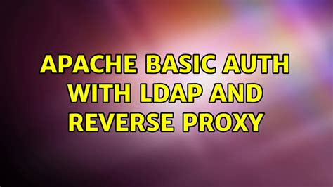 Apache Basic Auth With Ldap And Reverse Proxy Youtube