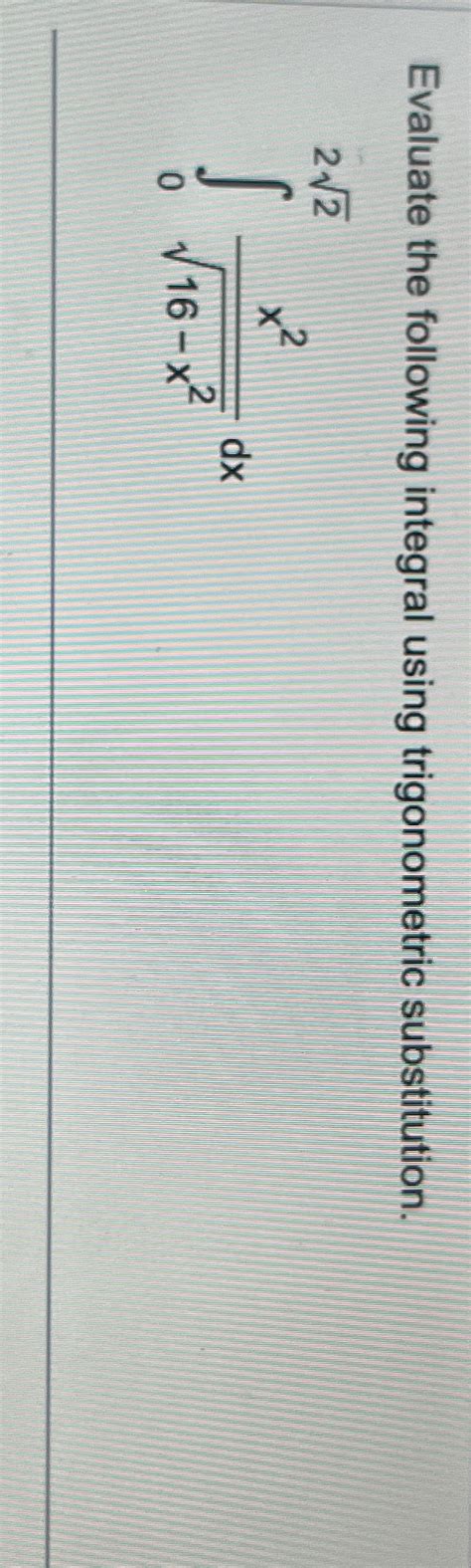 Solved Evaluate The Following Integral Using Trigonometric Chegg