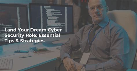 Land Your Dream Cyber Security Role Essential Tips And Strategies