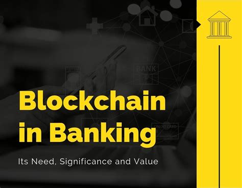 Blockchain In Banking Its Need Significance Value Blockchain Banking Blockchain Technology