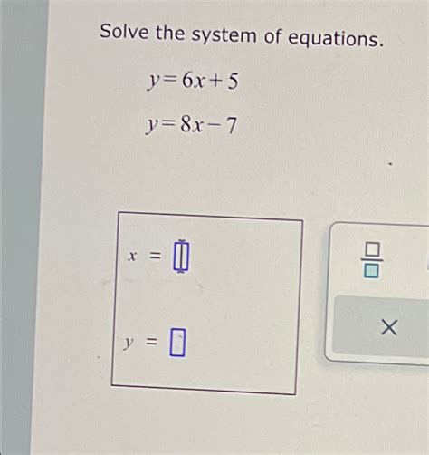 Solved Solve The System Of Equations Y 6x 5y 8x 7x Y