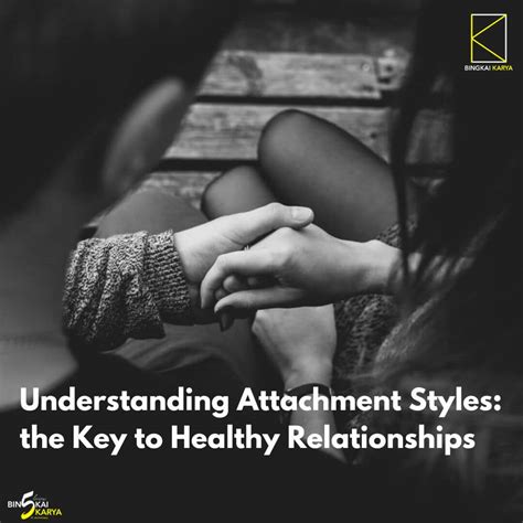Understanding Attachment Styles The Key To Healthy Relationships