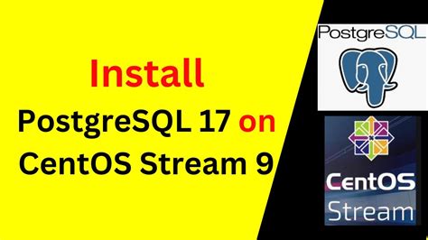 How To Install And Configure Postgresql 17 On Centos Stream 9 Step By Step Guide In 9 Minutes