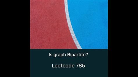 二分圖問題 圖論 Leetcode 785 Is Graph Bipartite 中文 詳解 Youtube