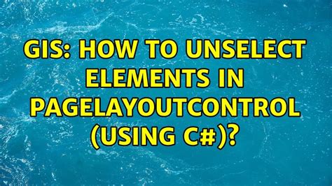 Gis How To Unselect Elements In Pagelayoutcontrol Using C Youtube