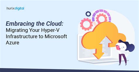 streamline hyper v migration to azure with azure migrate tool hurix