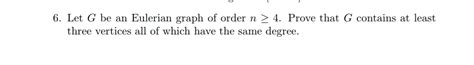 Solved 6 Let G Be An Eulerian Graph Of Order N≥4 Prove