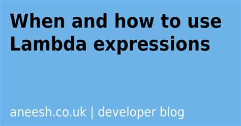 When And How To Use Lambda Expressions Aneesh Mistry Software Engineer