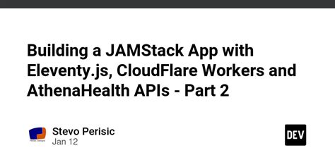 Building A Jamstack App With Eleventyjs Cloudflare Workers And Athenahealth Apis Part 2