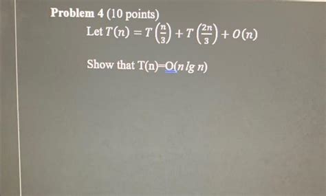 Solved Roblem 4 10 Points Let T N T 3n T 32n O N Show Chegg Com