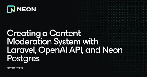 Creating A Content Moderation System With Laravel Openai Api And Neon