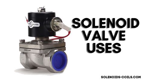Solenoid Valve Uses Solenoids Coils