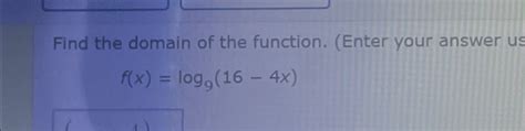 Solved Find The Domain Of The Function Enter Your Answer