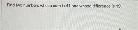 Solved Find Two Numbers Whose Sum Is 41 And Whose Difference