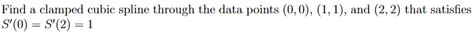 Solved Find A Clamped Cubic Spline Through The Data Points